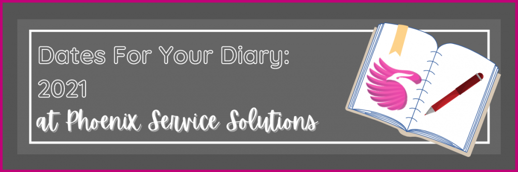 2021 Dates for Your Diary! - Phoenix Service Solutions